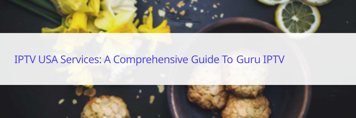 Servicios de IPTV en EE. UU.: Guía completa de IPTV Guru