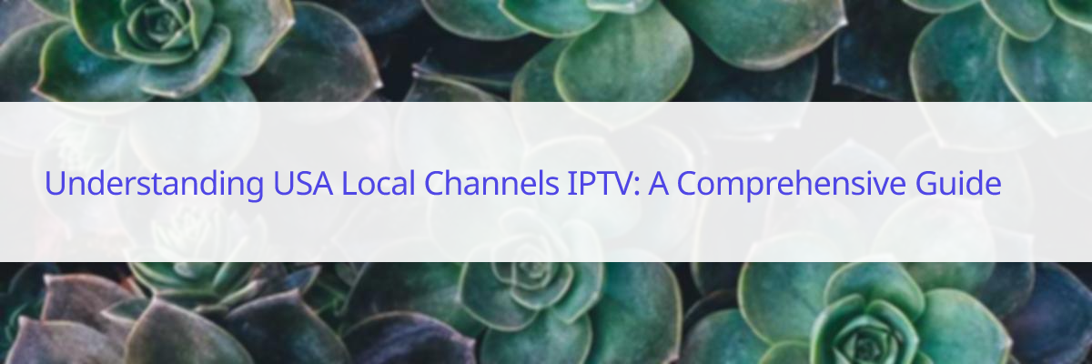 Comprendre les chaînes locales américaines IPTV : un guide complet