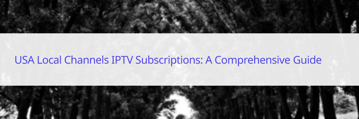 Abonnements IPTV aux chaînes locales américaines : guide complet